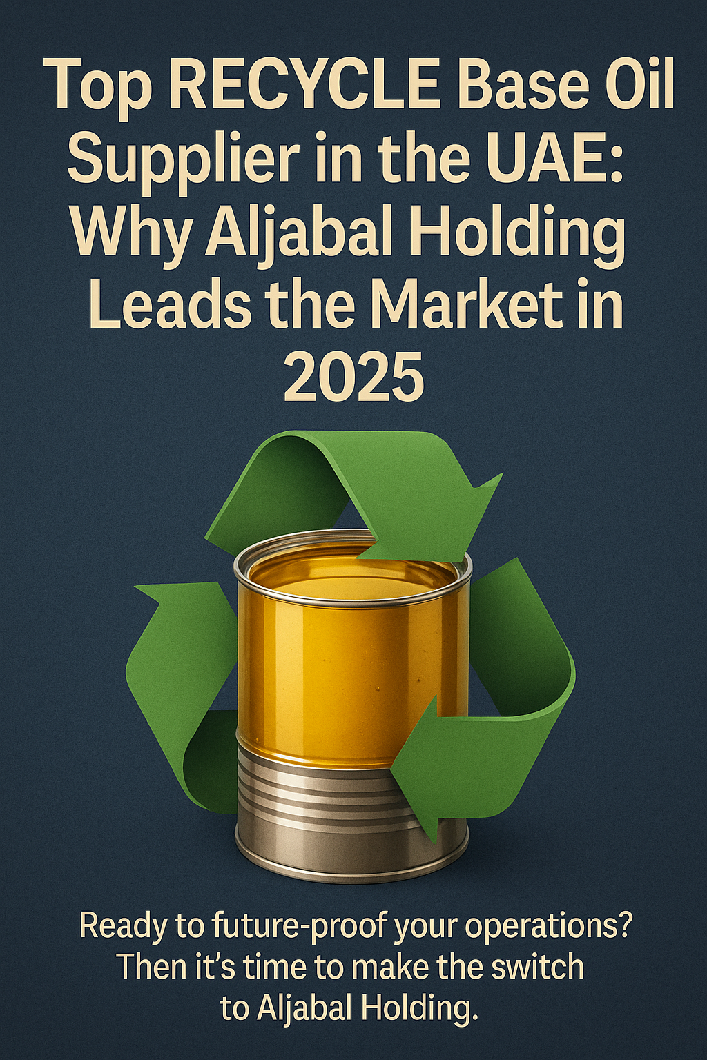 Top Recycled Base Oil Supplier: Why Aljabal Holding Leads the Market in ...